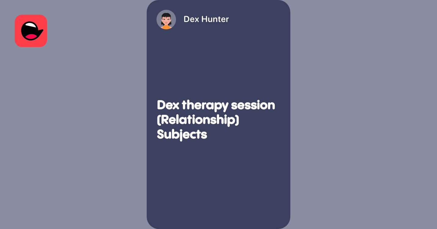 Dex therapy session (Relationship) Subjects