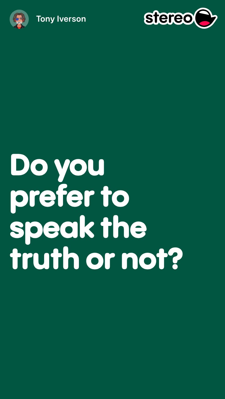 Do you prefer to speak the truth or not?