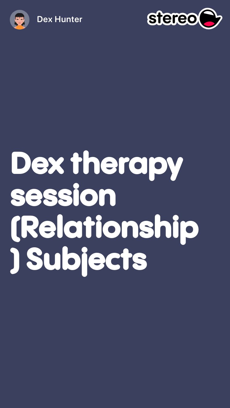 Dex therapy session (Relationship) Subjects
