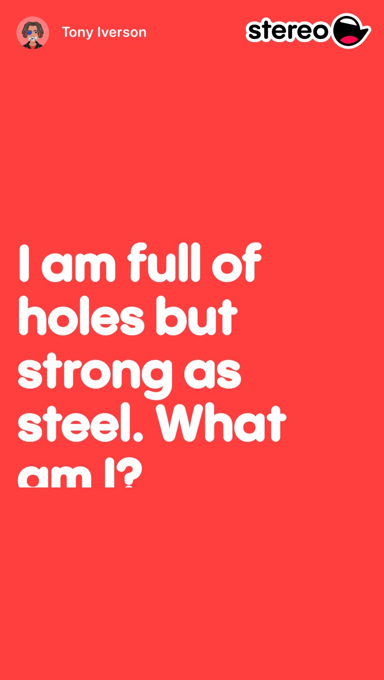 I am full of holes but strong as steel. What am I?